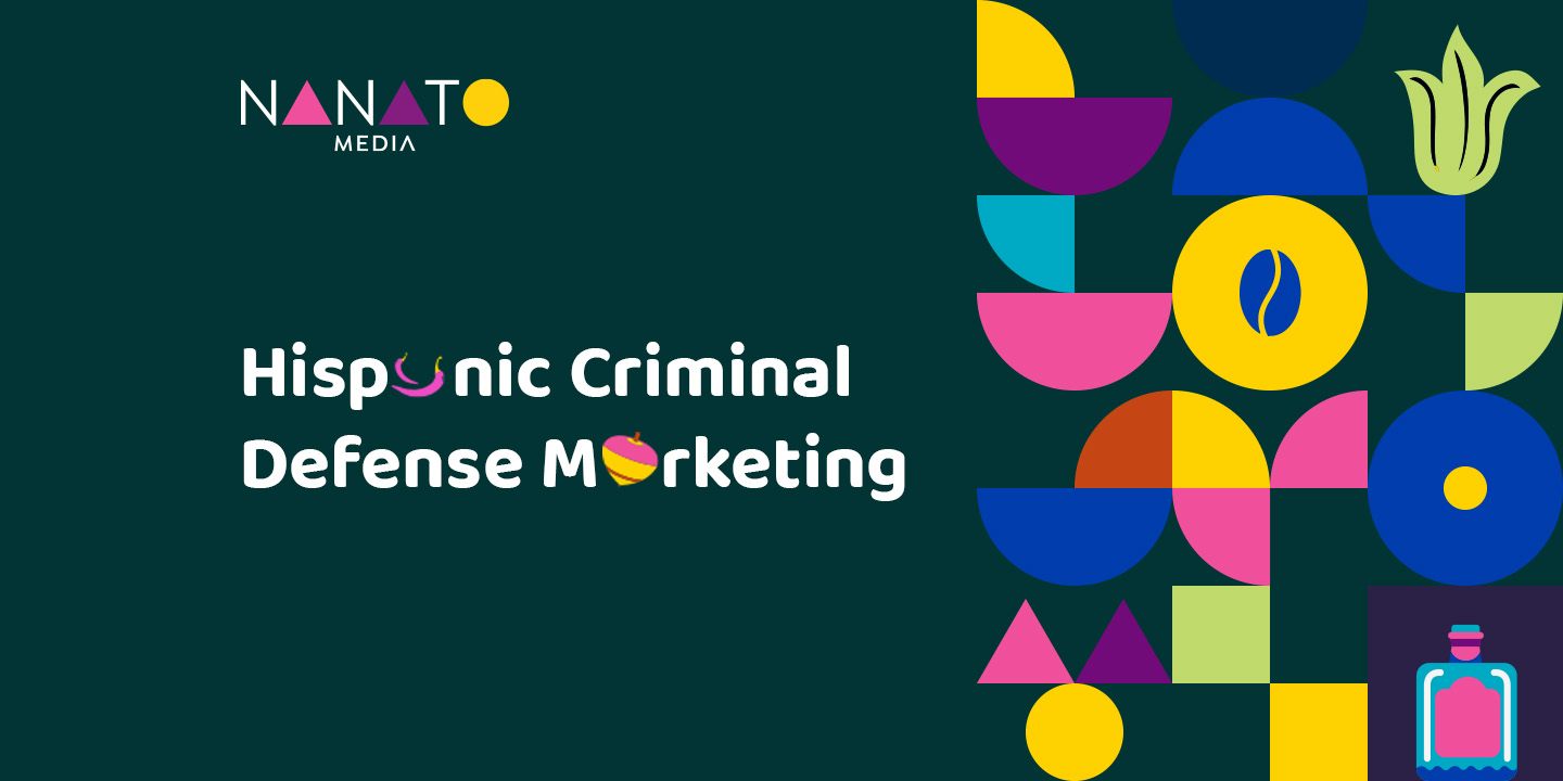 Hispanic Criminal Defense Marketing | Nanato Media