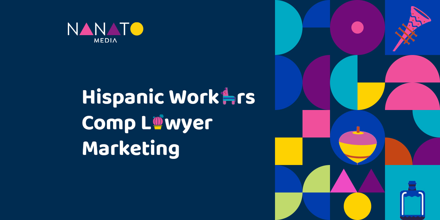 Hispanic Workers Comp Lawyer Marketing | Nanato Media